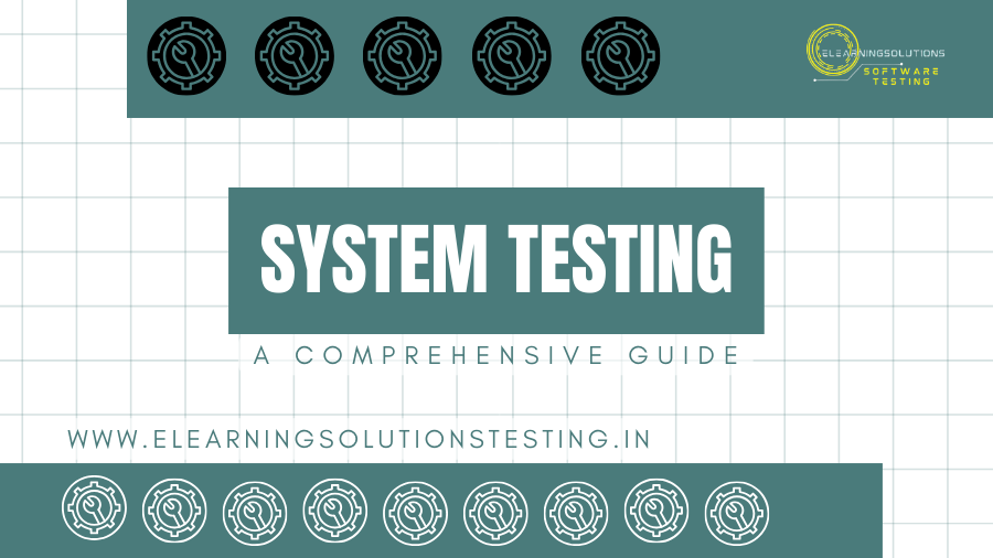 System Testing: A Comprehensive Guide | elearningsolutionstesting System Testing: A Comprehensive Guide | elearningsolutionstesting