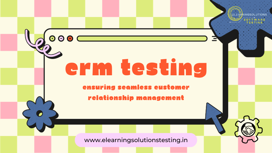 CRM Testing: Ensuring Customer Relationship Management