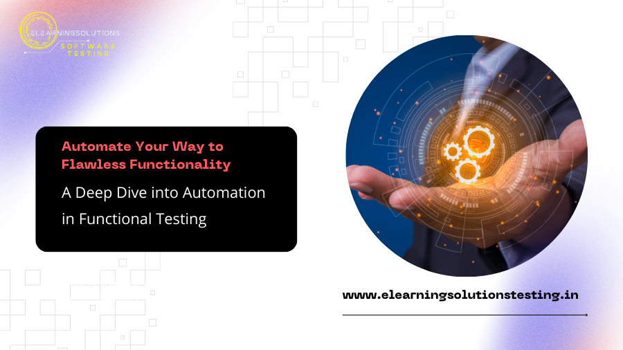 A Deep Dive Into Automation In Functional Testing Elearningsolutionstesting 