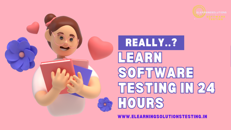 Learn Software Testing In 24 Hours A Myth Or Reality Elearningsolutionstesting