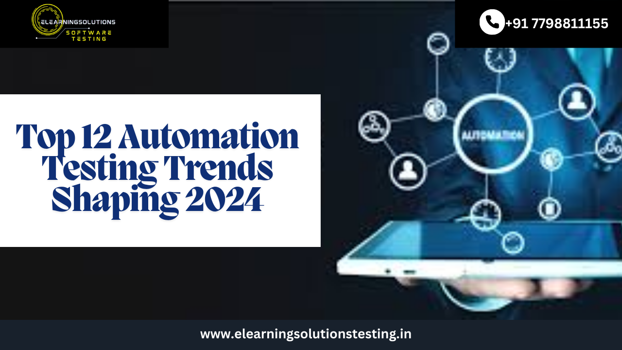 Top 12 Automation Testing Trends Shaping 2024 - elearningsolutionstesting