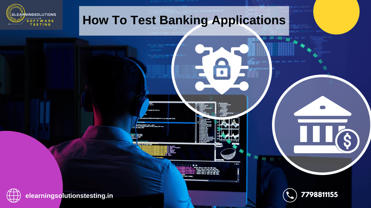 How To Test Banking Applications? - elearningsolutionstesting